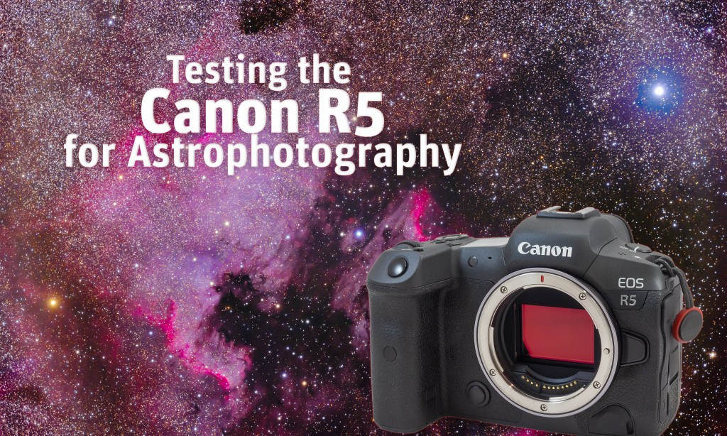 Testing the Canon R5 for Astrophotography – The Amazing Sky